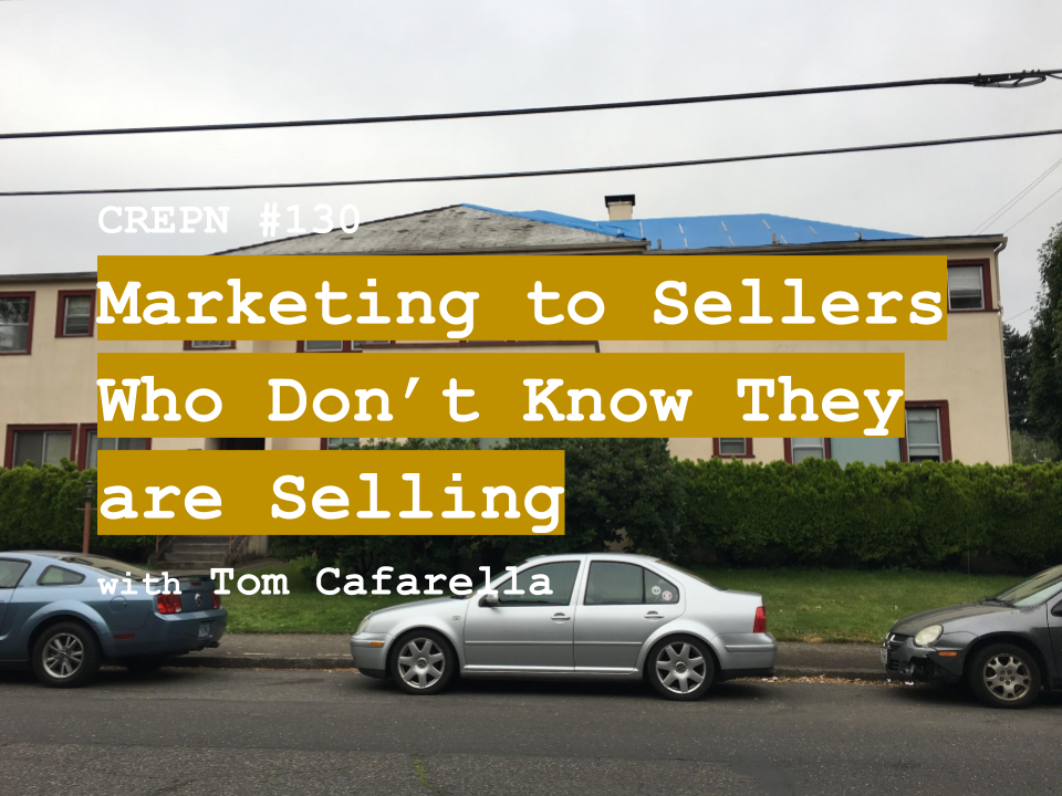 CREPN #130 - Marketing to Sellers Who Don’t Know They are Selling with ...